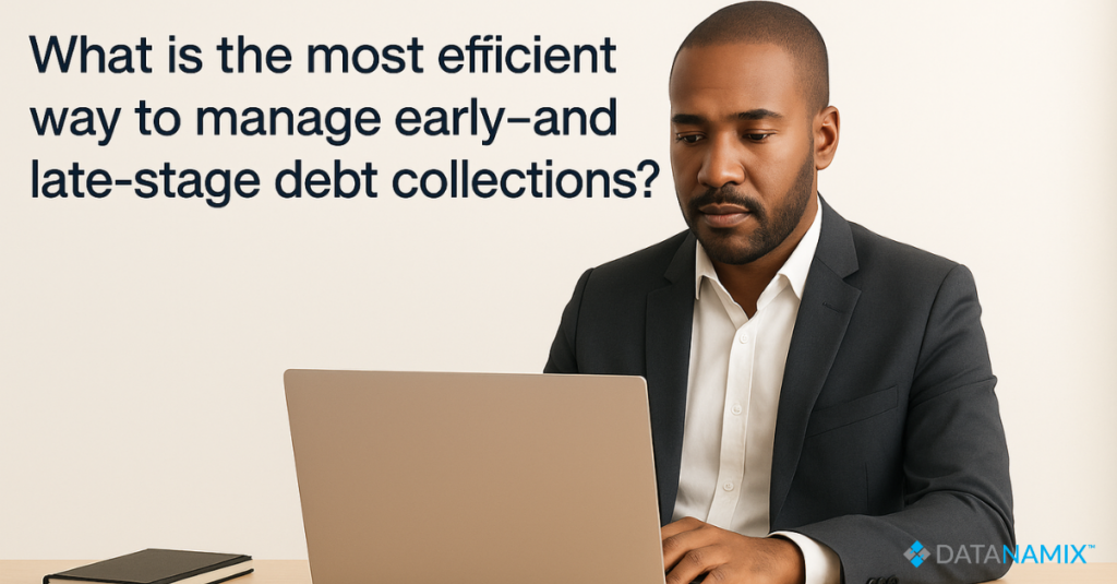 How to efficiently manage early- and late-stage debt collections ...